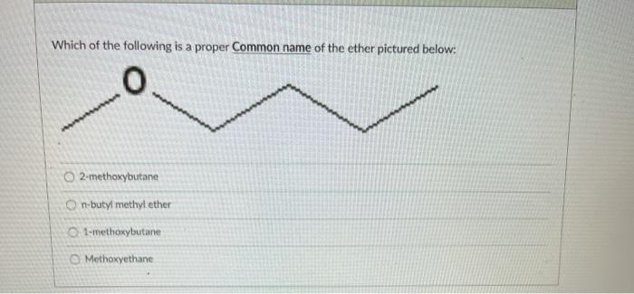 Solved Which of the following is a proper Common name of the | Chegg.com
