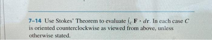 Solved 7-14 Use Stokes' Theorem to evaluate ∫CF⋅dr. In each | Chegg.com