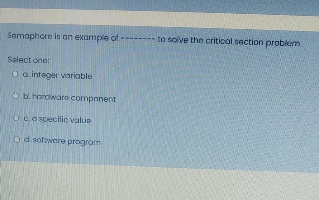 Solved Semaphore is an example of ------- to solve the | Chegg.com