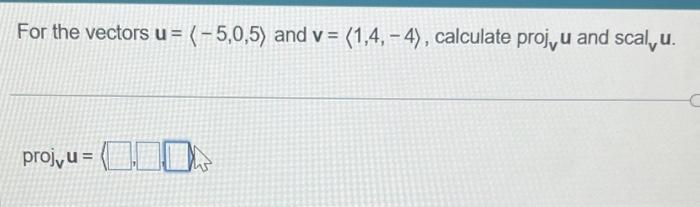 Solved For the vectors u= −5,0,5 and v= 1,4,−4 , calculate | Chegg.com