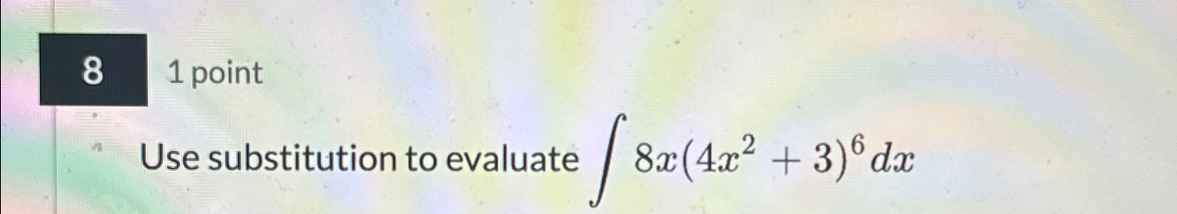 Solved Use substitution to evaluate ∫﻿﻿8x(4x2+3)6dx | Chegg.com