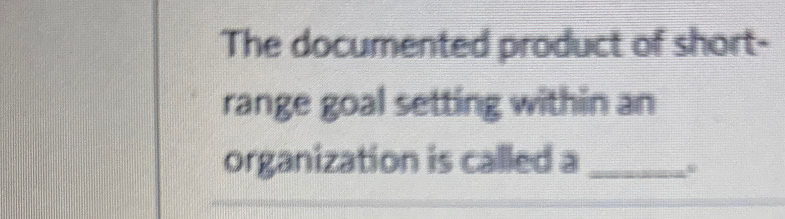 Solved The documented product of shortrange goal setting | Chegg.com