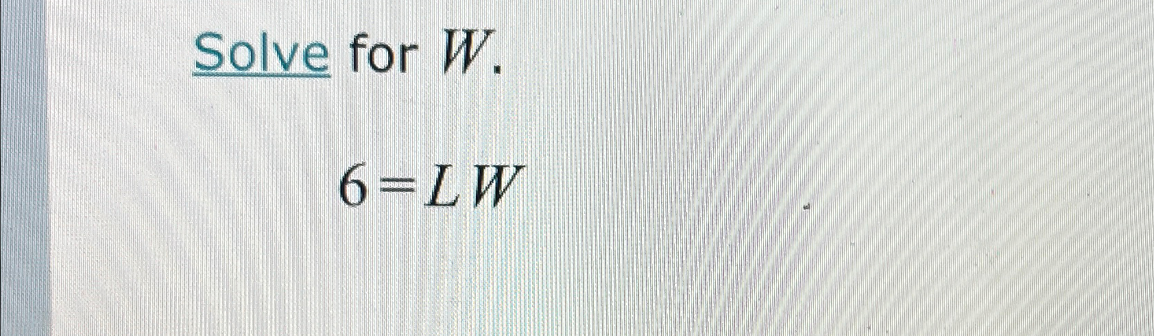 Solved Solve for W.6=LW | Chegg.com