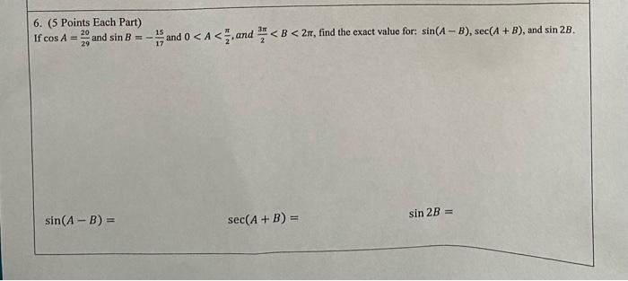 Solved 6. (5 Points Each Part) If cosA=2920 and sinB=−1715 | Chegg.com