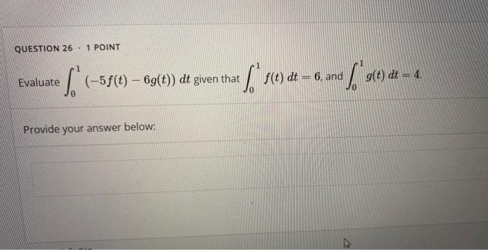 Solved QUESTION 26 . 1 POINT Evaluate ∫01(−5f(t)−6g(t))dt | Chegg.com