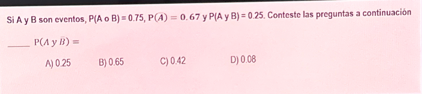 Solved Si A ﻿y B ﻿son eventos, P(A@B)=0.75,P(A)=0.67 ﻿y y | Chegg.com