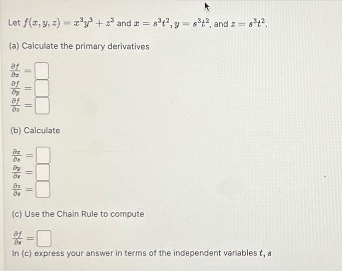Solved Let f(x,y,z)=x3y3+z3 and x=s3t2,y=s3t2, and z=s3t2. | Chegg.com