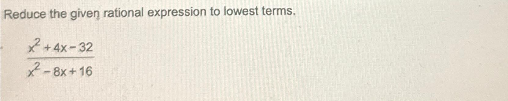 Solved Reduce the given rational expression to lowest | Chegg.com