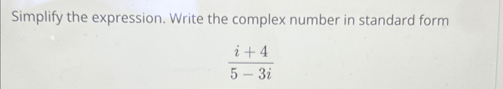 Solved Simplify the expression. Write the complex number in | Chegg.com