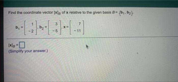 Solved Find the coordinate vector [x]g of x relative to the | Chegg.com