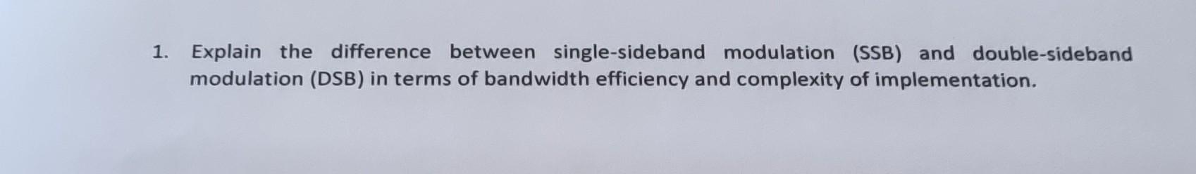 Solved 1. Explain the difference between single-sideband | Chegg.com