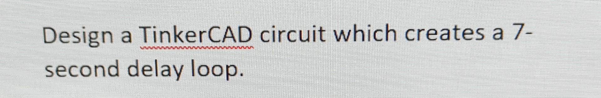 Solved Design a TinkerCAD circuit which creates a 7 second | Chegg.com