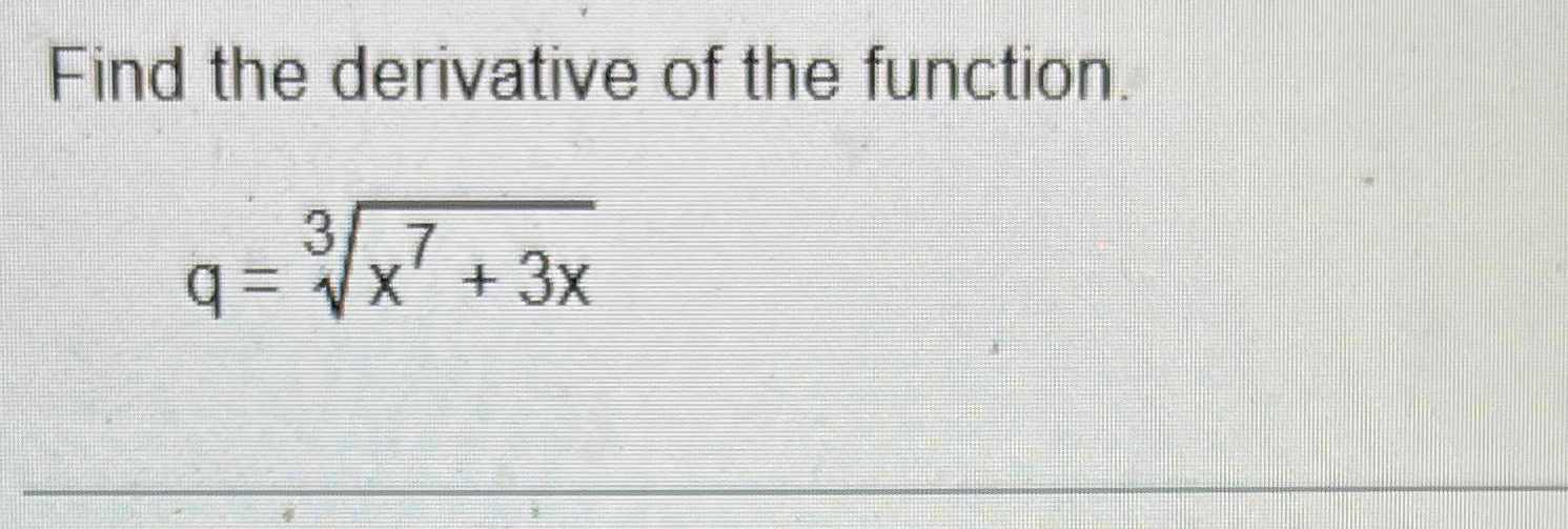 Solved Find the derivative of the function.q=x7+3x3 | Chegg.com