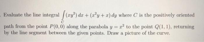 Solved Evaluate the line integral () dx + (xºy+ r) dy where | Chegg.com
