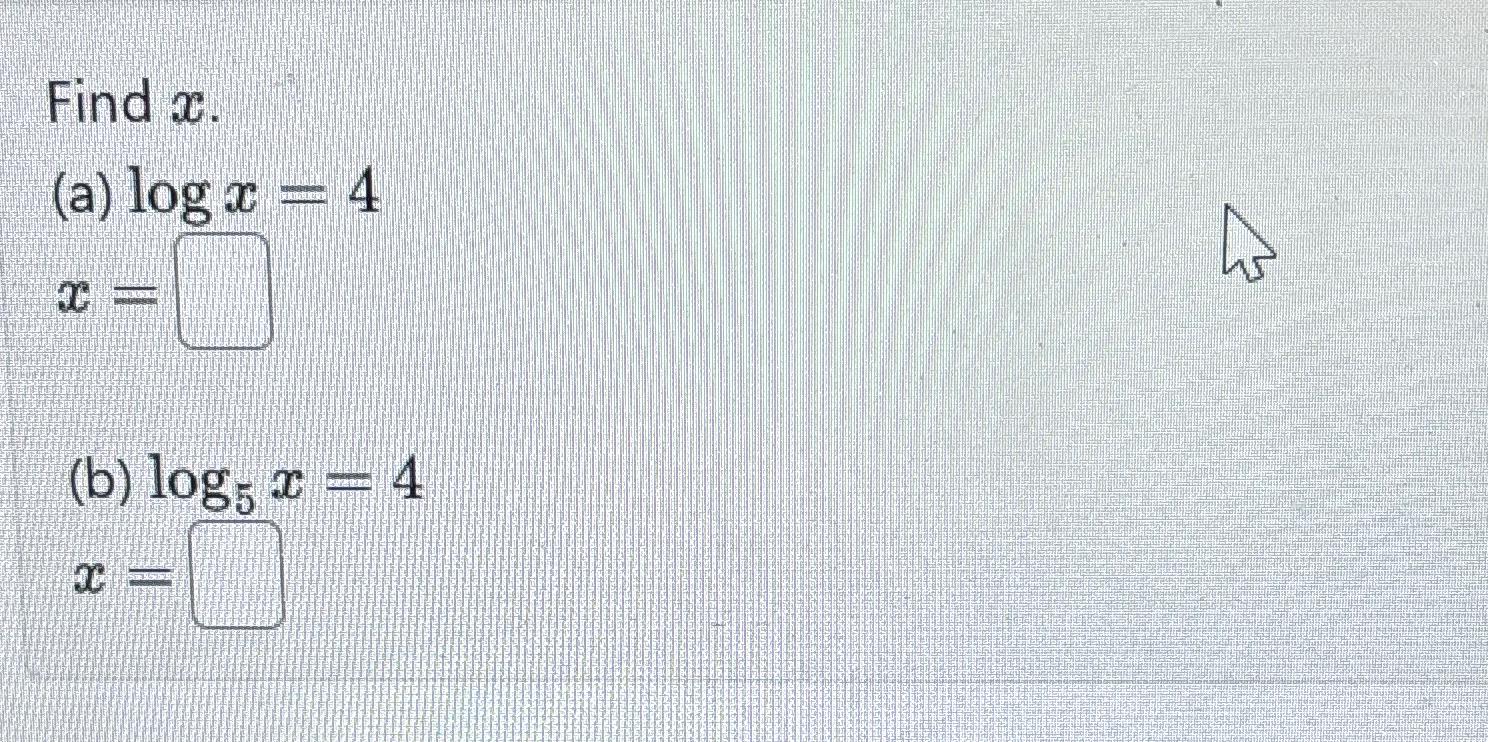 Solved Find x.(a) logx=4x=(b) log5x=4x= | Chegg.com