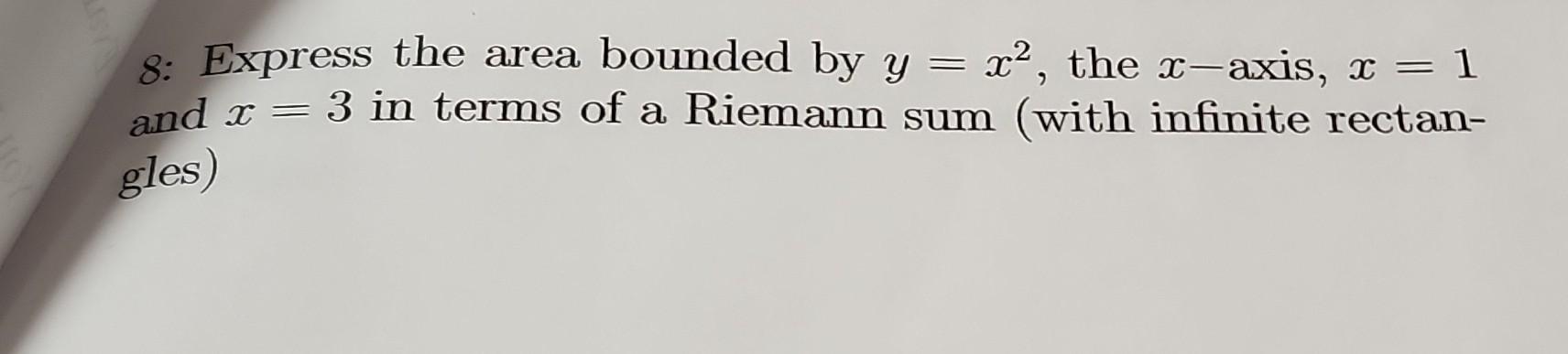Solved 8: Express the area bounded by y=x2, the x-axis, x=1 | Chegg.com