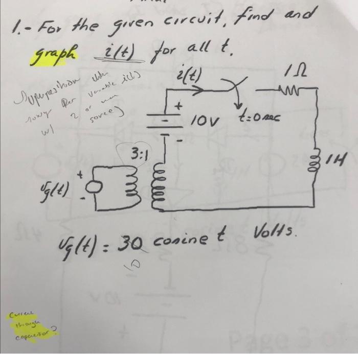 Solved 1.- For the given circuit, find and graph i(t) for | Chegg.com