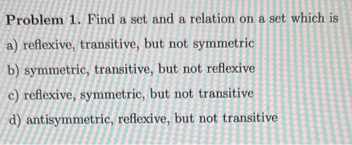 Solved Problem 1. Find a set and a relation on a set which | Chegg.com