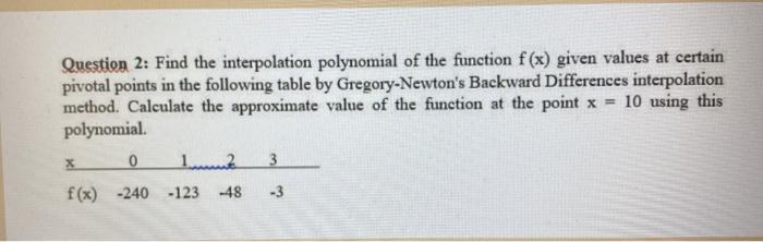 Solved Question 2: Find the interpolation polynomial of the | Chegg.com