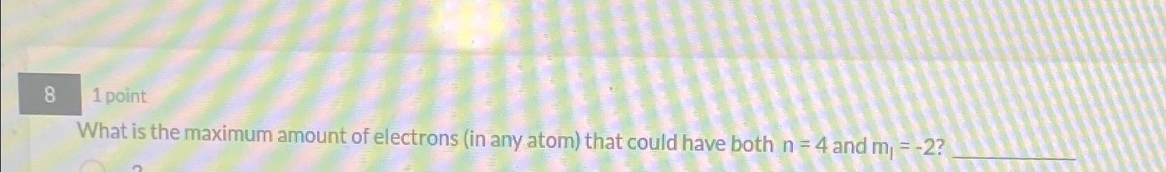 Solved 81 ﻿pointWhat is the maximum amount of electrons (in | Chegg.com