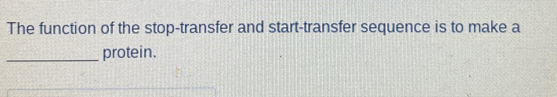 Solved The function of the stop-transfer and start-transfer | Chegg.com