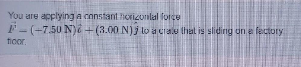 Solved You are applying a constant horizontal force F=(-7.50 | Chegg.com