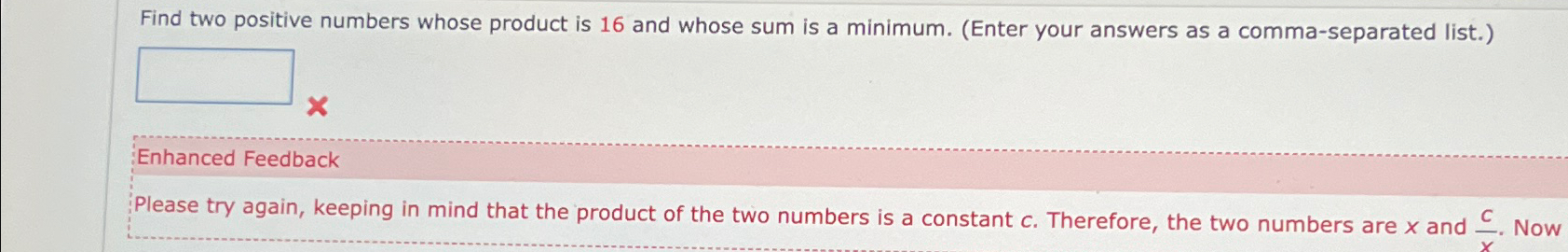 Solved Find two positive numbers whose product is 16 ﻿and | Chegg.com