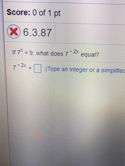 Solved Score: 0 of 1 pt X 6.3.87 if 7= 9, what does 7 - 2x | Chegg.com