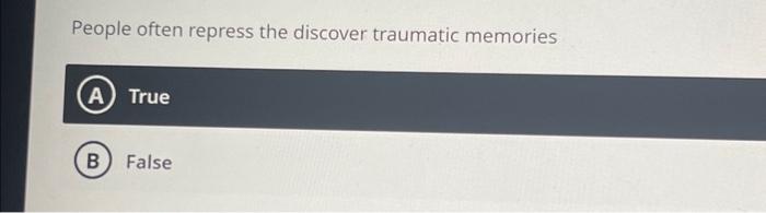 Solved People often repress the discover traumatic memories | Chegg.com