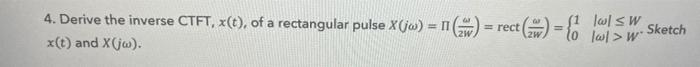 Solved 4. Derive the inverse CTFT, x(t), of a rectangular | Chegg.com