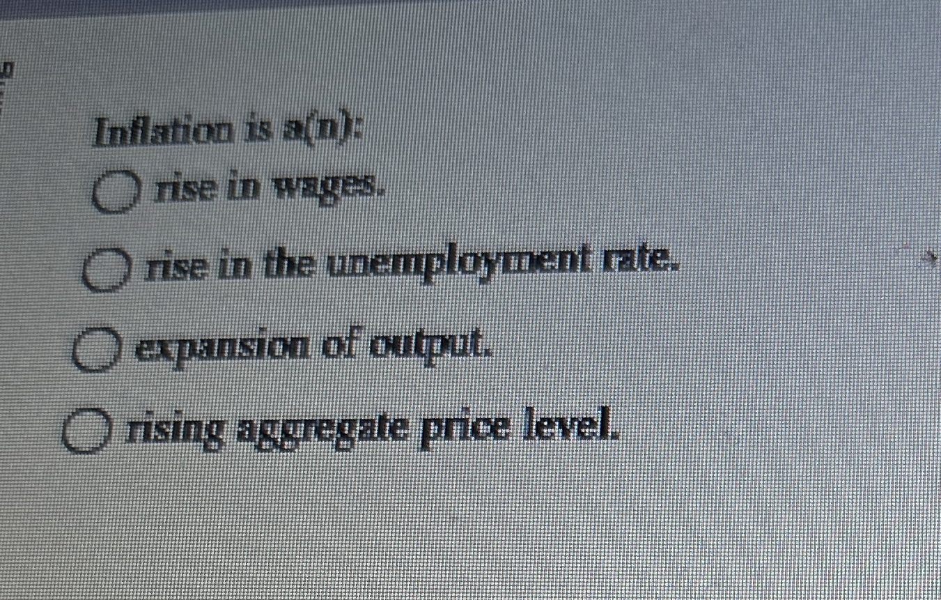 Solved Inflation is a(n):rise in wages.rise in the | Chegg.com