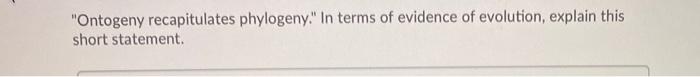 Solved "Ontogeny recapitulates phylogeny." In terms of | Chegg.com