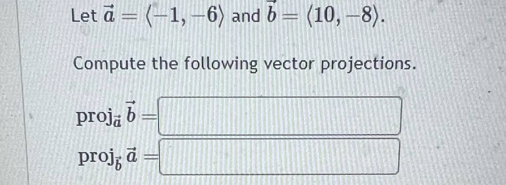 Let vec(a)=(:-1,-6:) ﻿and vec(b)=(:10,-8:).Compute | Chegg.com