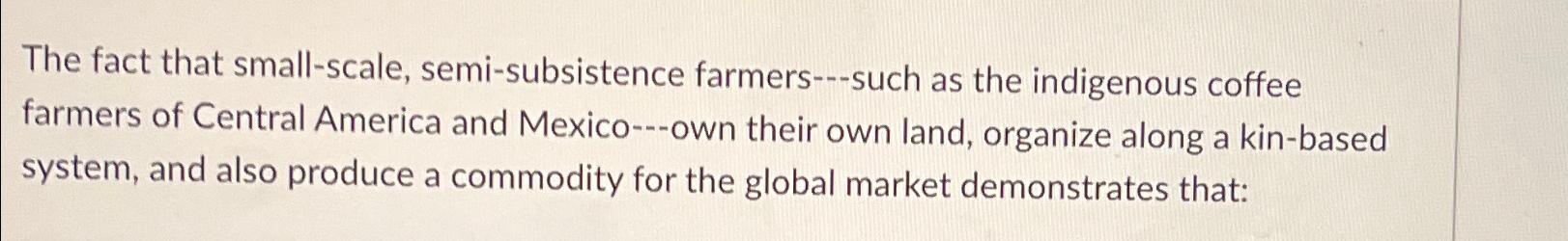 Solved The fact that small-scale, semi-subsistence | Chegg.com