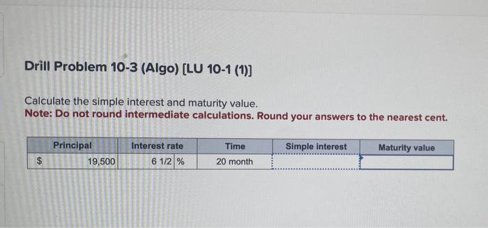 Solved Calculate the simple interest and maturity value. | Chegg.com