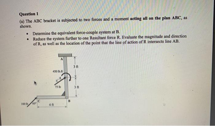 Solved Question 1 (a) The ABC bracket is subjected to two | Chegg.com