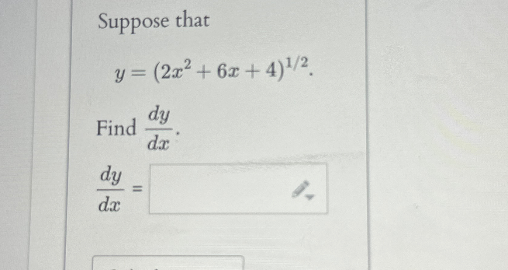 Solved Suppose thaty=(2x2+6x+4)12.Find dydx.dydx= | Chegg.com