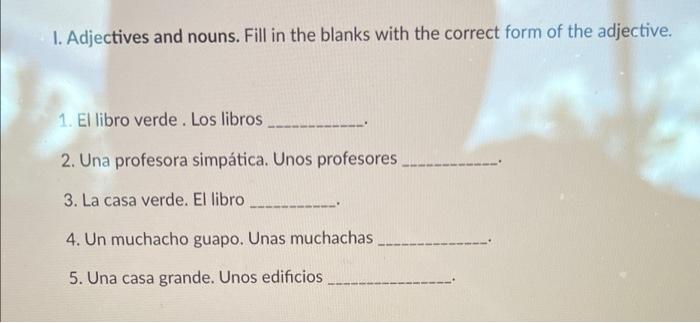 I. Adjectives and nouns. Fill in the blanks with the | Chegg.com