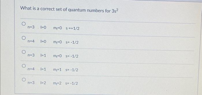 Solved What is a correct set of quantum numbers for 3s? O | Chegg.com