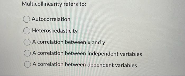 Solved Multicollinearity refers to: Autocorrelation | Chegg.com