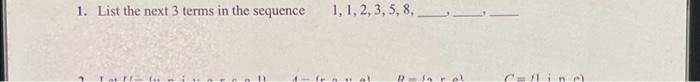 Solved 1. List the next 3 terms in the sequence 1, 1, 2, 3, | Chegg.com