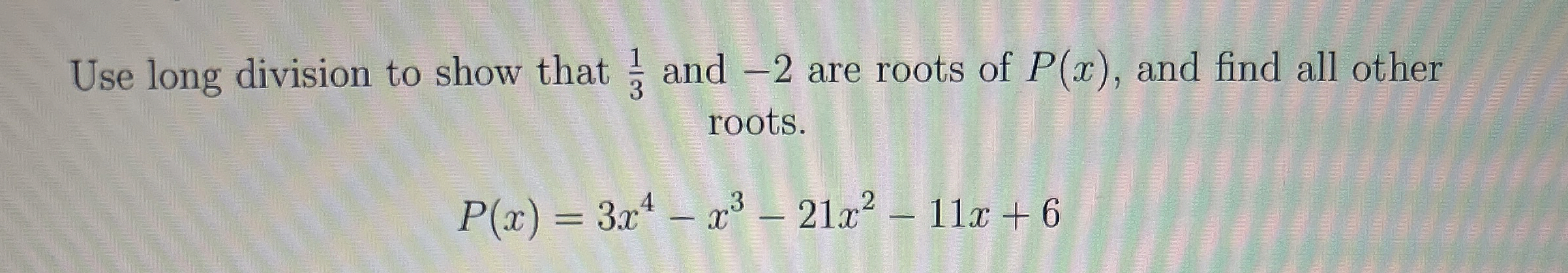 Solved Use long division to show that 13 ﻿and -2 ﻿are roots | Chegg.com