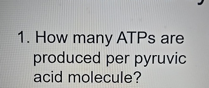 Solved How many ATPs areproduced per pyruvicacid molecule? | Chegg.com
