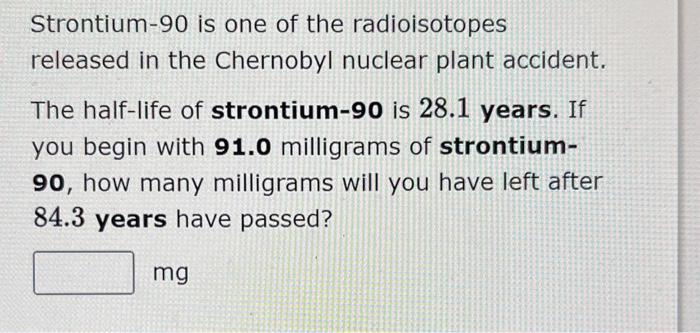 Solved Strontium-90 is one of the radioisotopes released in | Chegg.com