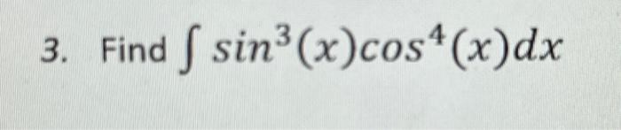 Solved ∫sin3(x)cos4(x)dx | Chegg.com