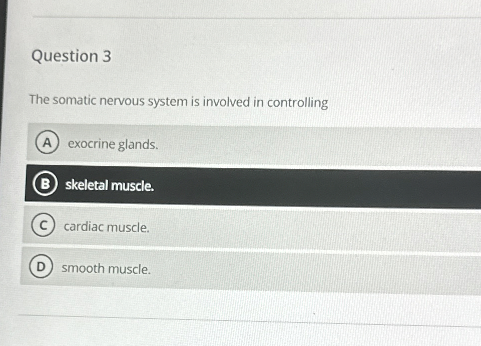 Solved Question 3The somatic nervous system is involved in | Chegg.com