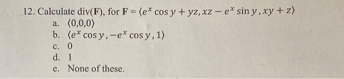 Solved 12. Calculate div(F), for | Chegg.com