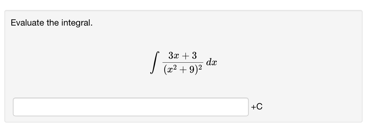Solved Evaluate the integral.∫﻿﻿3x+3(x2+9)2dx+C | Chegg.com