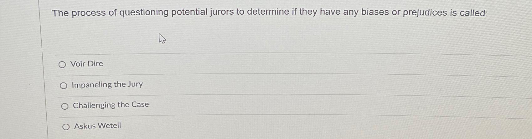 Solved The process of questioning potential jurors to | Chegg.com