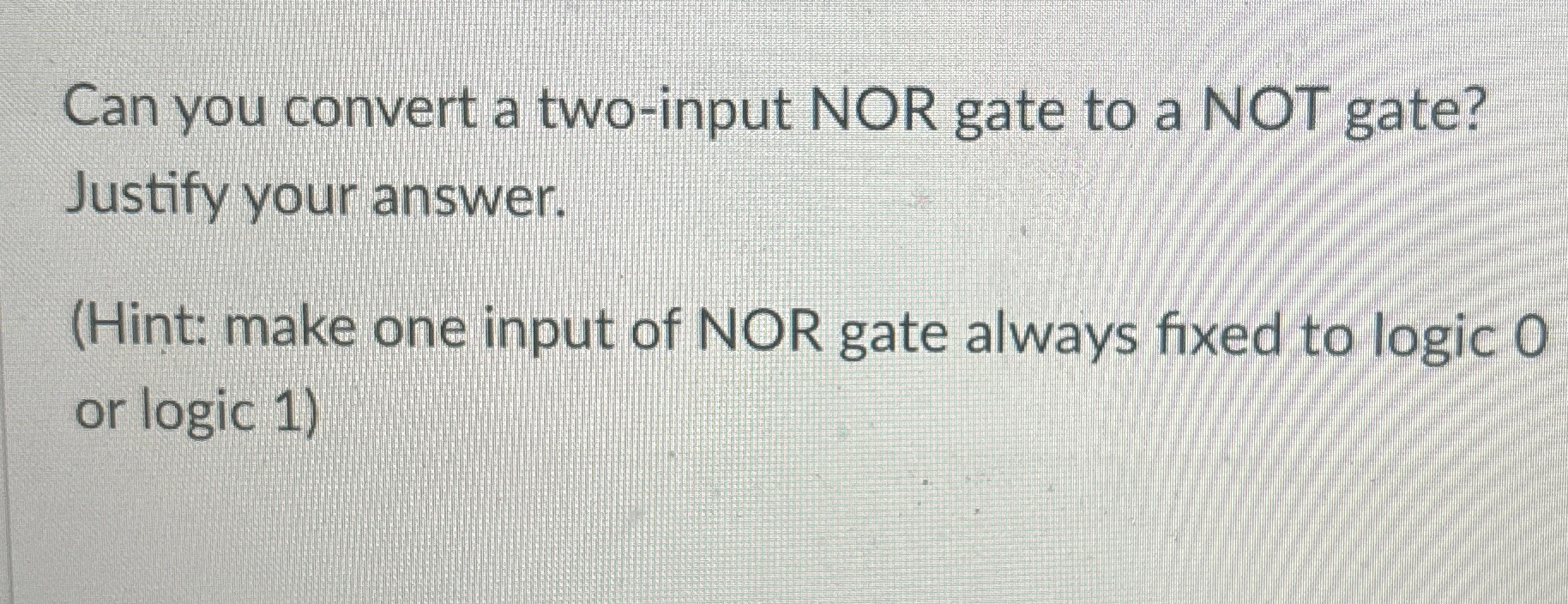 Can you convert a two-input NOR gate to a NOT | Chegg.com